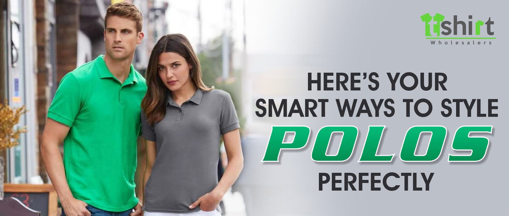 HERE’S YOUR SMART WAYS TO STYLE POLOS PERFECTLY – T Shirt Wholesalers